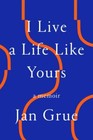 I Live a Life Like Yours: A Memoir paperback Used - Like New ...
