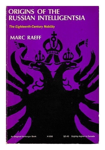 RAEFF, MARC Origins of the Russian intelligentsia : the eighteenth ...
