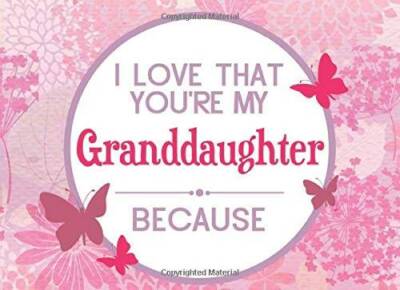 I Love That Youre My Granddaughter Because: Prompted Book To Write The ...