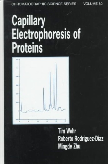 Capillary Electrophoresis of Proteins by Mingde Zhu, Roberto Rodriguez ...