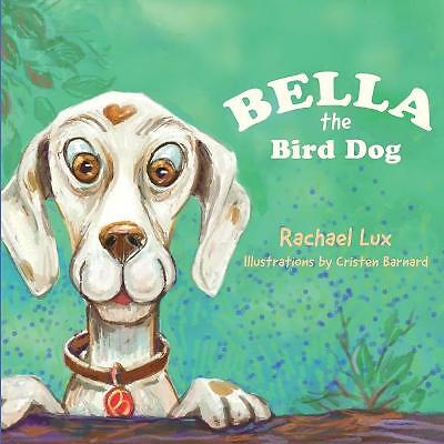 Bella the Bird Dog by Rachel Lux (Paperback, 2020) for sale online | eBay