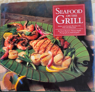 Seafood On the Grill Simple & Savory Recipes For Fish & Shellfish ...