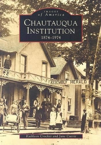 Kathleen Crocker Jane Currie Chautauqua Institution 1874-1974 ...