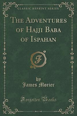 Adventures of Hajji Baba of Ispahan (Classic Reprint) by James Morier ...