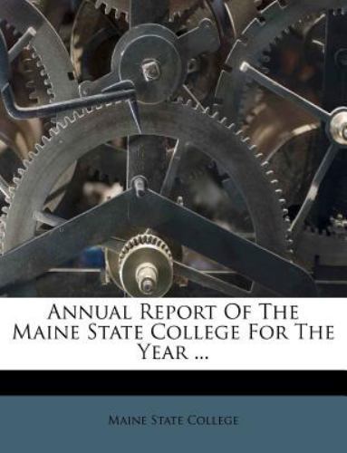 Annual Report of the Maine State College for the Year by Maine State ...