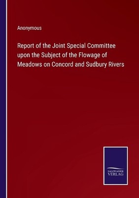 Report of the Joint Special Committee upon the Subject of the Flowage ...