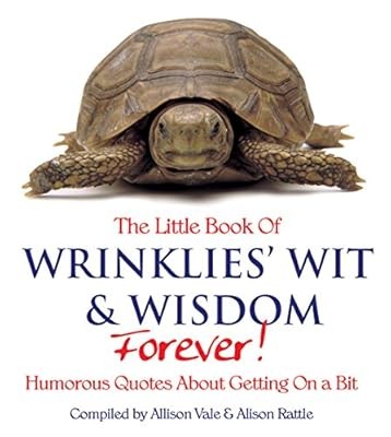 The Little Book of Wrinklies Wit and Wisdom Forever, Vale, Allison ...