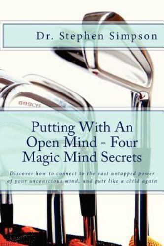 Putting with an Open Mind - Four Magic Mind Secrets : Discover How to ...