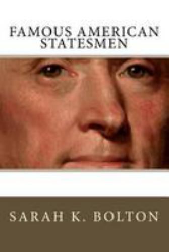 Famous American Statesmen by Sarah K. Bolton (2018, Trade Paperback ...