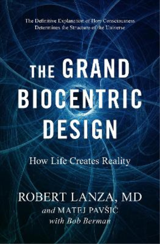Robert Lanza Matej Pavsic Bob Berman The Grand Biocentric Design (Relié ...