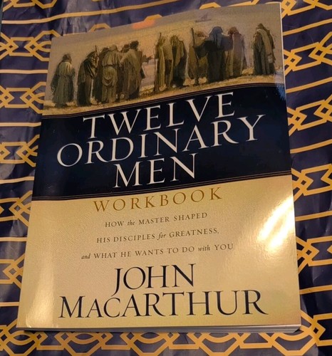 Twelve Ordinary Men Workbook John Macarthur Disciples Jesus Prayer ...
