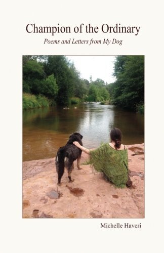 Champion of the Ordinary: Poems and Letters from my Dog, Haveri ...