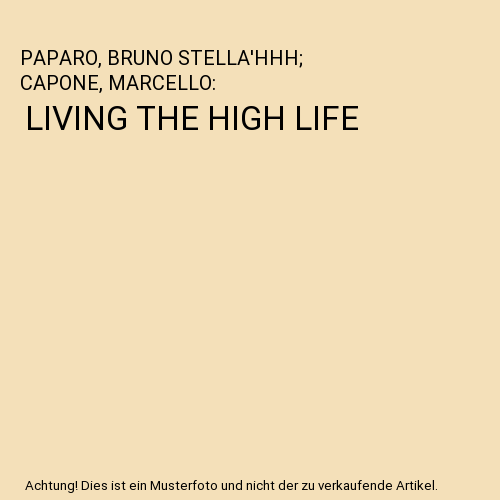 LIVING THE HIGH LIFE, PAPARO, BRUNO STELLA'HHH; CAPONE, MARCELLO | eBay.de