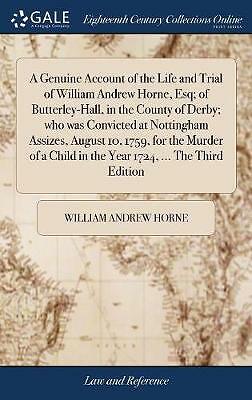 A Genuine Account of the Life and Trial of William Andrew Horne, Esq ...