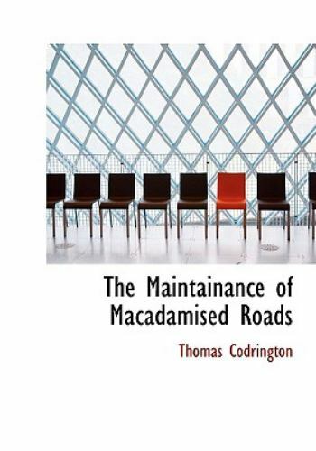 The Maintainance of Macadamised Roads by Thomas Codrington (2009 ...