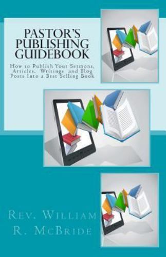 Pastor's Publishing Guidebook : How to Publish Your Sermons, Articles ...