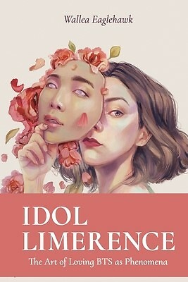 Idol Limerence: The Art of Loving BTS as Phenomena by Eaglehawk, Wallea | eBay Australia