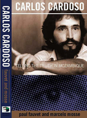 Carlos Cardoso: Telling the Truth in Mozambique by Marcelo Mosse, Paul ...