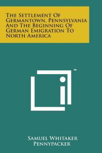 The Settlement of Germantown, Pennsylvania and the Beginning of German ...