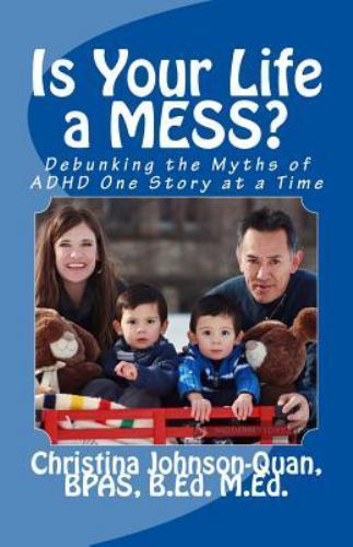 Is Your Life a MESS? : Debunking the Myths of ADHD One Story at a Time ...