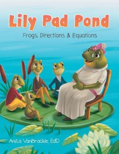 Lily Pad Pond: Frogs, Directions & Equations by Vanbrackle Edd, Anita ...