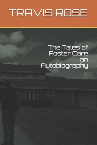The Tales of Foster Care an Autobiography by Travis J. Rose (English ...