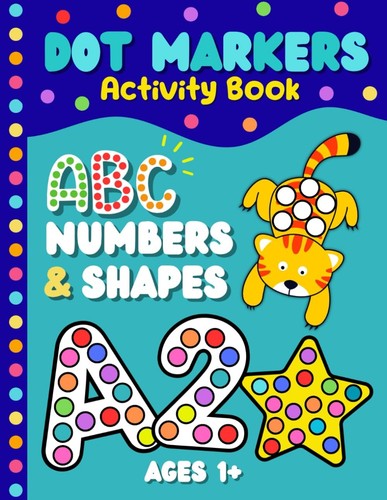 ABC Dot Markers Activity Book: Alphabet, Numbers 1 to 10, and Shapes ...