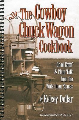Cowboy Chuck Wagon Cookbook : Good Eatin' and Plain Talk from the Wide ...