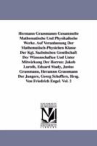 Hermann Grassmanns Gesammelte Mathematische und Physikalische Werke ...