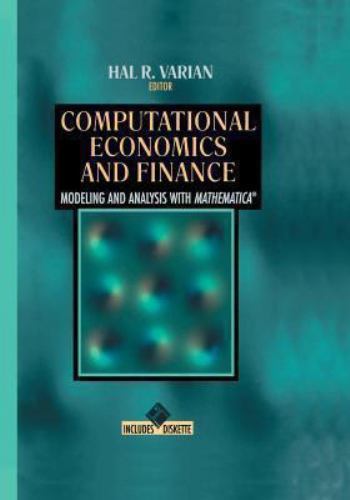 Computational Economics and Finance : Modeling and Analysis with Mathematica® by Hal R. Varian ...