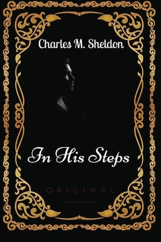 IN HIS STEPS: BY CHARLES MONROE SHELDON - ILLUSTRATED **BRAND NEW ...