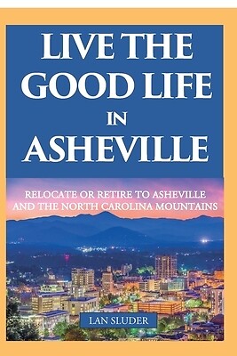 Live the Good Life in Asheville Relocat Lan Sluder Paperback ...