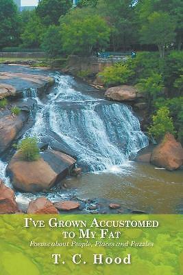 I've Grown Accustomed to My Fat--Poems about People, Places and Puzzles ...
