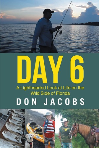Jacobs,Don, Day 6: A Lighthearted Look At Life On The Wild Side Of Flo ...
