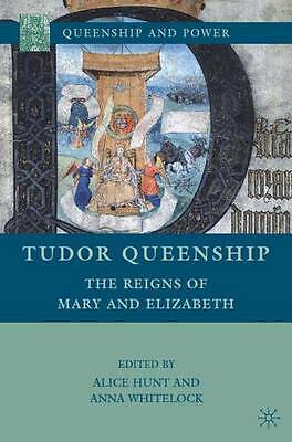 Tudor Queenship: The Reigns of Mary and Elizabeth by A. Whitelock, A ...