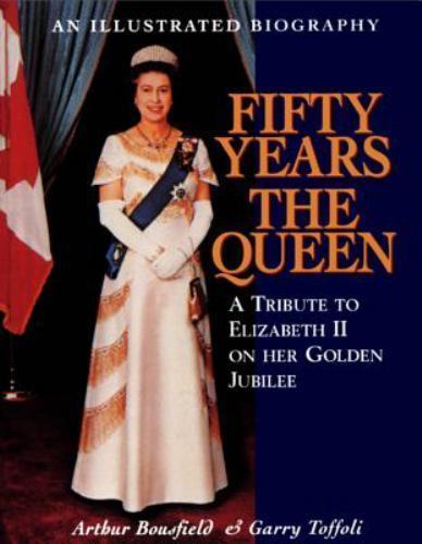 Fifty Years the Queen : A Tribute to Elizabeth II on Her Golden Jubilee ...