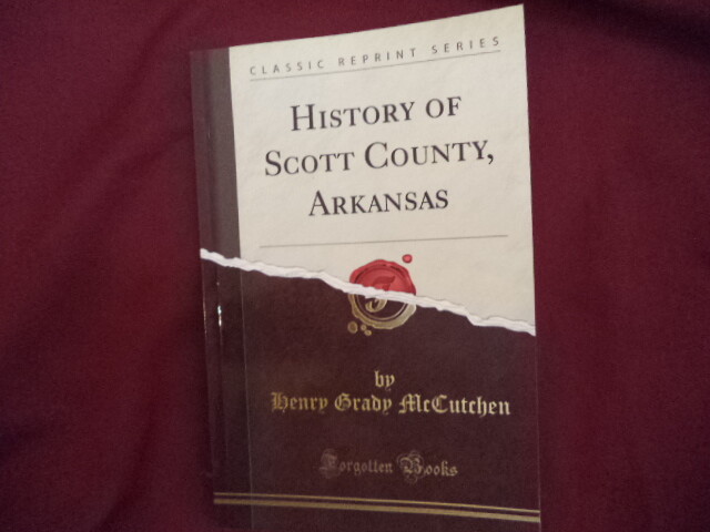 McCutchen, Henry Grady. History of Scott County, Arkansas. [1922] 2012 ...