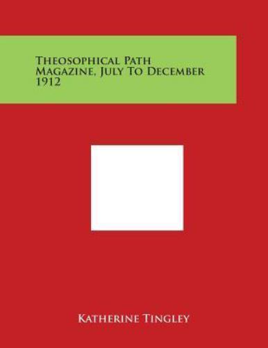 Theosophical Path Magazine, July to December 1912 by Katherine Tingley ...