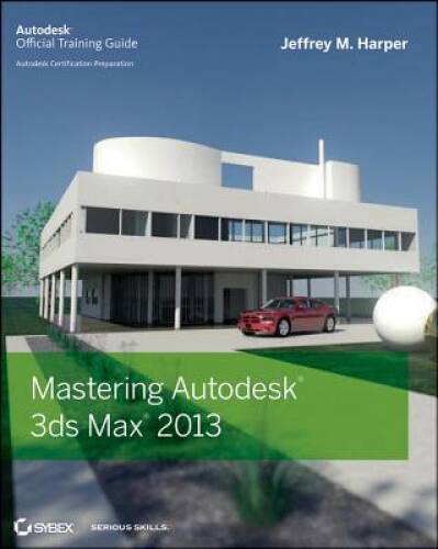 Mastering Autodesk 3ds Max 2013 - Paperback By Harper, Jeffrey - VERY ...