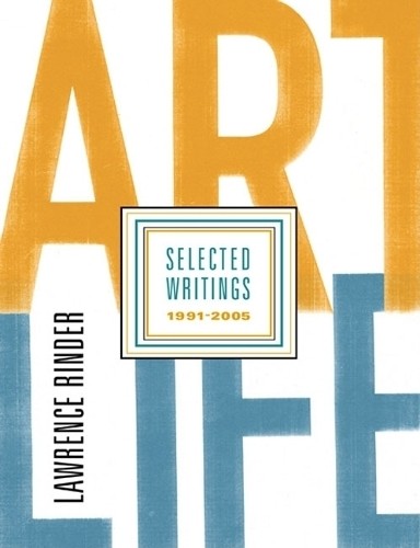 Lawrence Rinder Art Life: Selected Writings 1991-2005 (Tascabile ...
