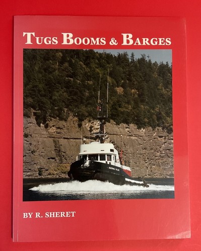 TUGS BOOMS & BARGES - STORY OF TUG BOATS & CREWS IN BC & PUGET SOUND ...