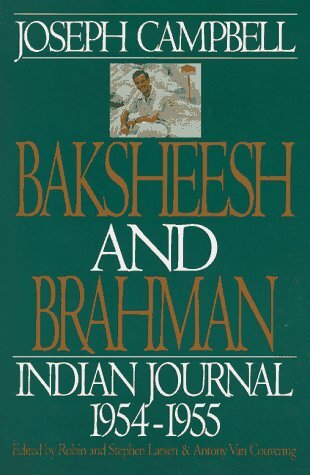 BAKSHEESH AND BRAHMAN: INDIAN JOURNAL 1954-1955 By Joseph Campbell ...