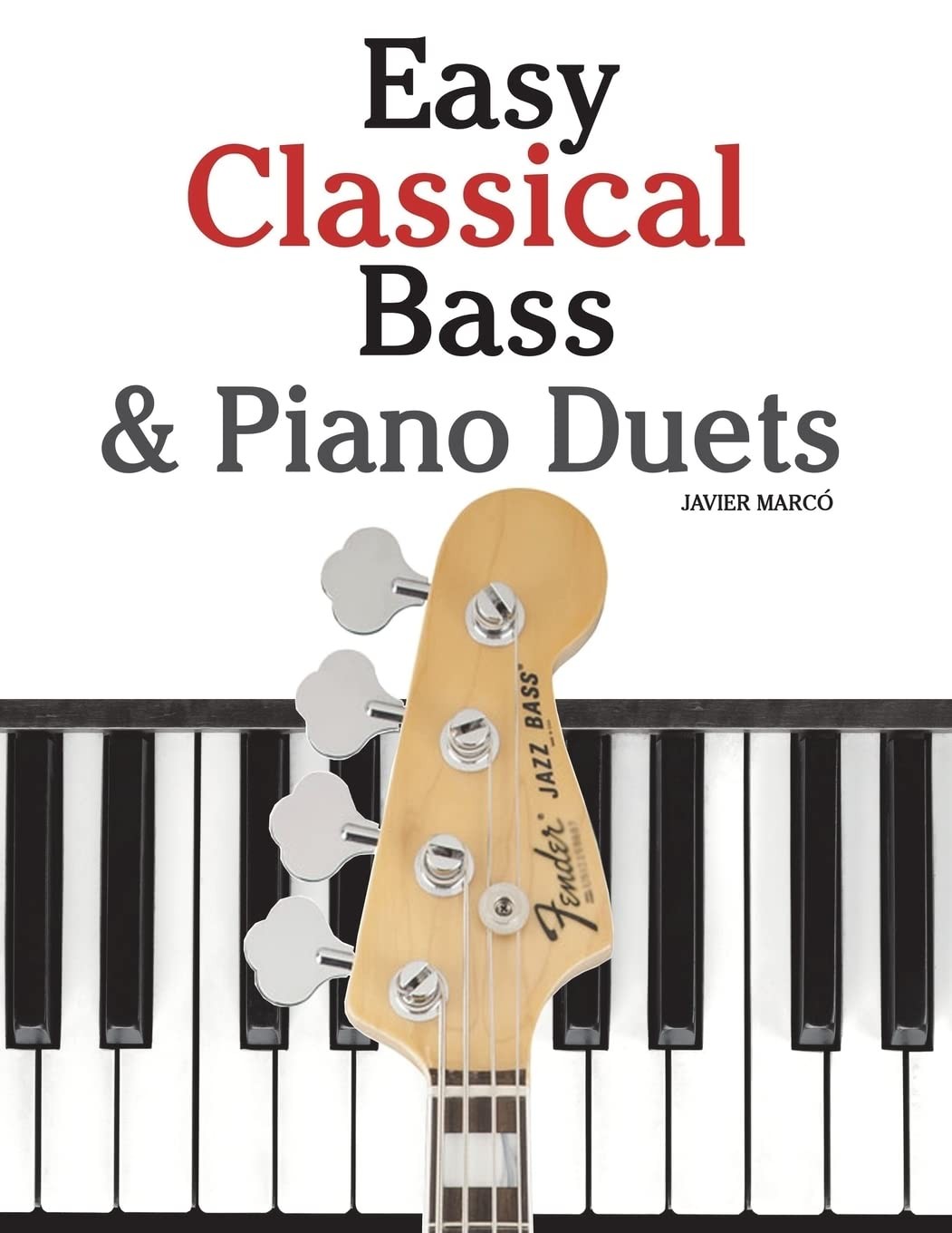 Javier Marc&oac Easy Classical Bass & Piano Duets: Featuring music of ...