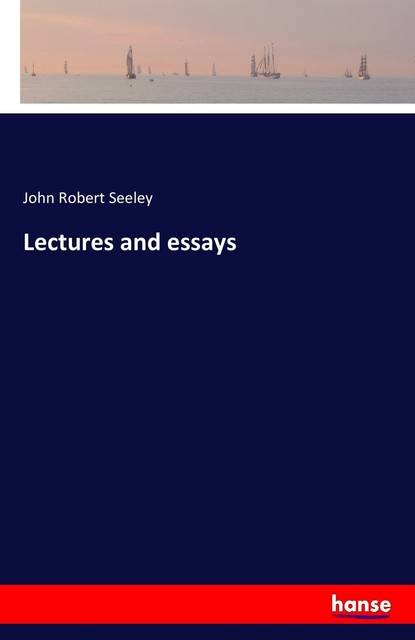 Lectures and essays von John Robert Seeley (2016, Taschenbuch) online ...