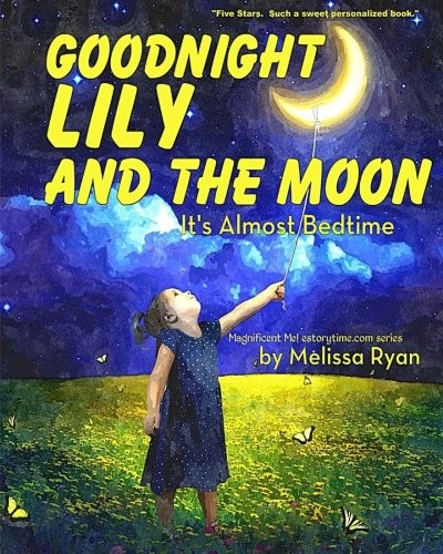 GOODNIGHT LILY AND THE MOON, IT'S ALMOST BEDTIME: By Melissa Ryan ...