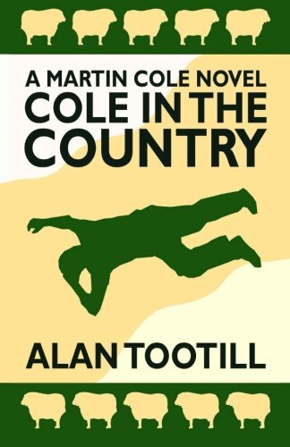 Cole In The Country: The Martin Cole Novels: Volume 1, Tootill ...