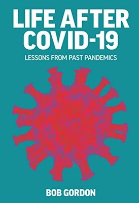 Life After Covid-19: Lessons from Past Pandemics By Gordon, Bob ...