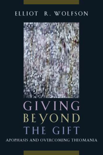 Giving Beyond the Gift : Apophasis and Overcoming Theomania by Elliot R ...