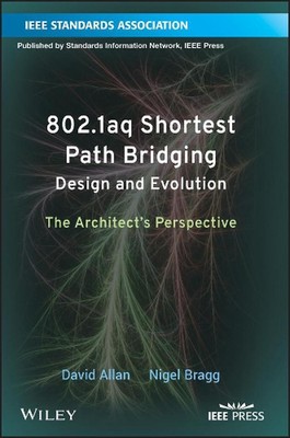 802.1aq Shortest Path Bridging Design and Evolution: The Architect's ...