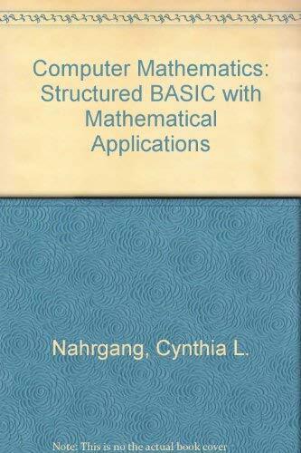 COMPUTER MATHEMATICS: STRUCTURED BASIC WITH MATH By Cynthia L. Nahrgang ...